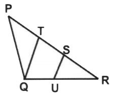 In the given figure PT:TS:SR= 2:1 :1 and SU is parallel to TQ. If RU