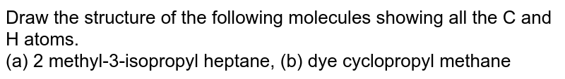 Draw the structure of the following compounds all showing C and H