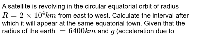 A satellite revolving in a circular equatorial orbit of radius r