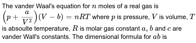 For real gases the relation b/w P V T is given by vander Waal‘s eq