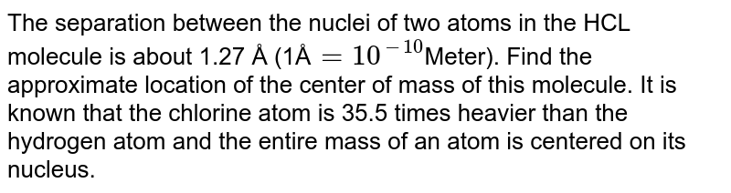 In HCl molecule the separation between the nuclei of the two atoms