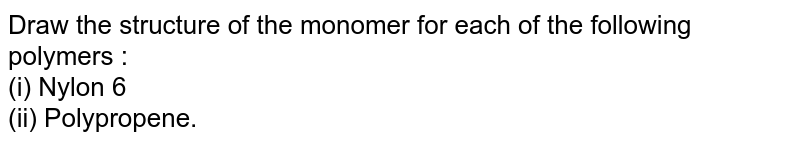 Draw the structure of the monomer for the following polymer: Poly