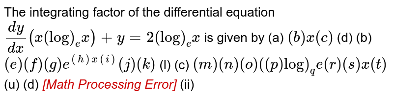 Integrating factor of differential equation x dy/dx + ylogx = x ∙