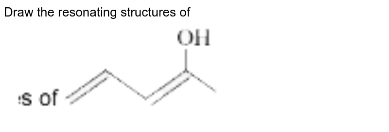 Draw the resonance structures of the following compounds;