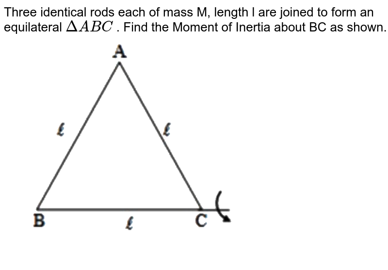 Three identical thin rods each of mass m and length l are joined