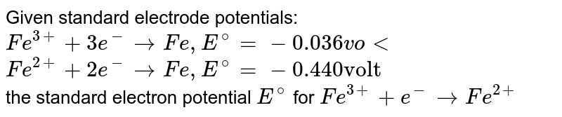 Given Standard Electrode Potentials Fe 2 2e → Fe E0 0 440v