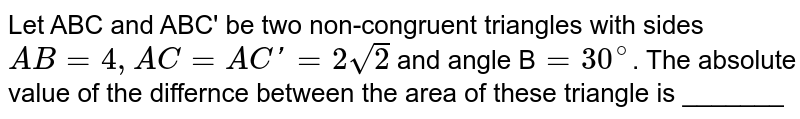 Let ABC and ABC be two non-congruent triangles with sides AB = 4