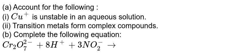 Complete the following equation :Cr2O2-7 + 8H+ + 3NO-2 →