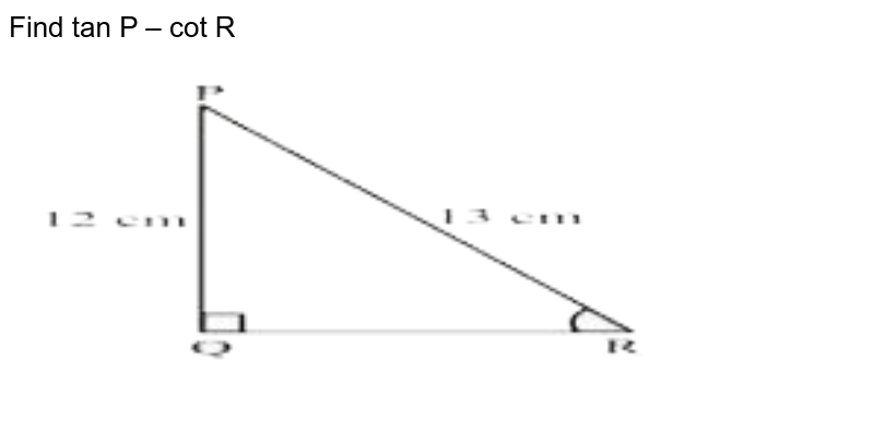 In Fig below Find tan P and cot R. Is tan P = cot R?