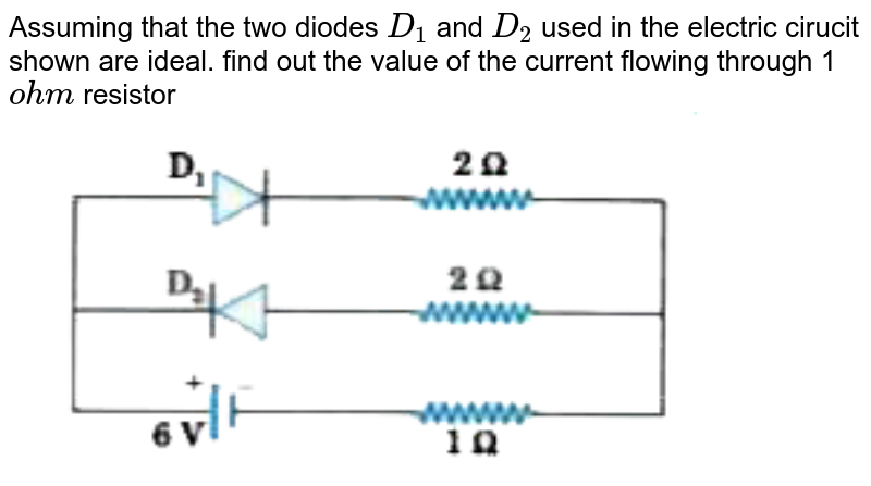 Assuming that the two diodes D and D used in the electric circui