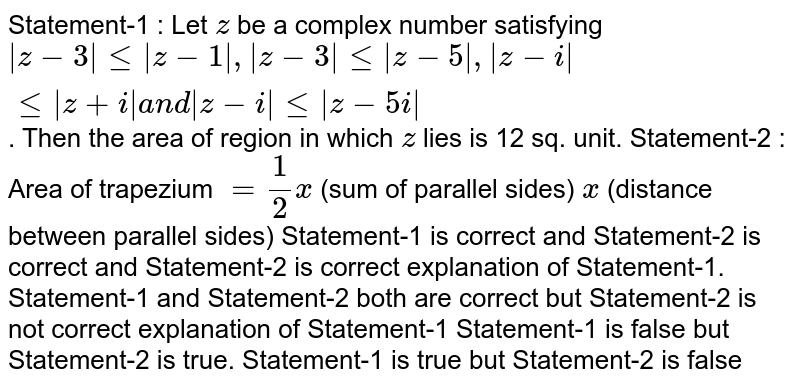 Statement - 1 : Let z be a complex number satisfying |z –3| ≤ |z