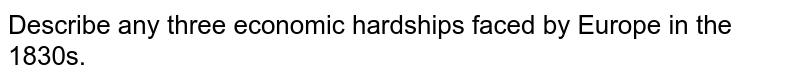 The decade of 1830 had brought great economic hardship in Europe.