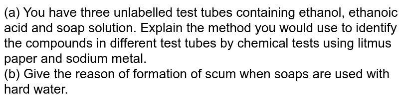 You have three unlabelled test-tubes containing ethanol ethanoic