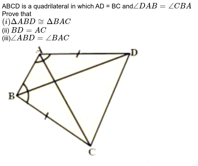 ABCD is a quadrilateral in which AD = BC and ∠DAB = ∠CBA See the g