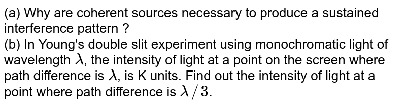 a Why are coherent sources necessary to produce a sustained interf