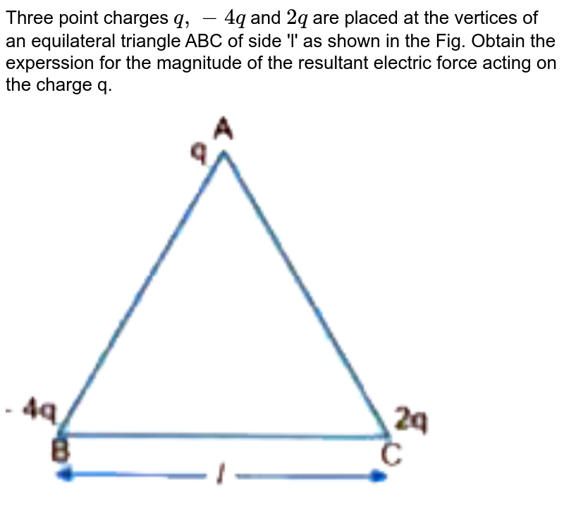 Three point charges Q 2Q and 4Q form a triangle with sides of le Three point charges Q 2Q and 4Q form a triangle with sides of le