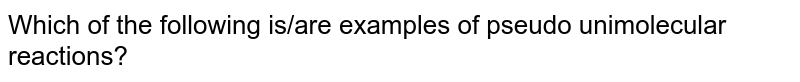 What is pseudo unimolecular reaction and write one example What is pseudo unimolecular reaction and write one example