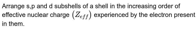 Arrange s p and d sub-shells of a shell in the increasing order o