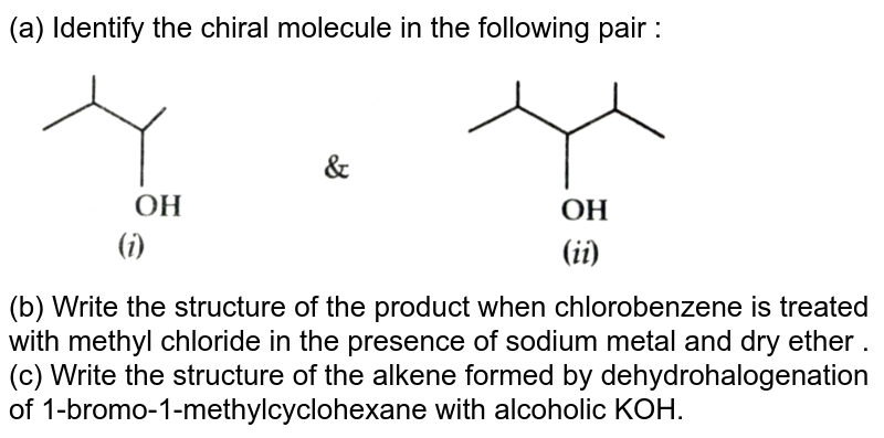 Identify the chiral molecule in the following pair :b Write the st