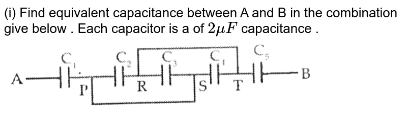 Find Equivalent Capacitance Between A And B In The Combination Giv