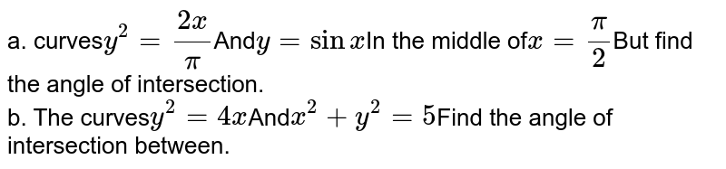 Find the angle between the curves y2 = 4x and y = e–x/2.