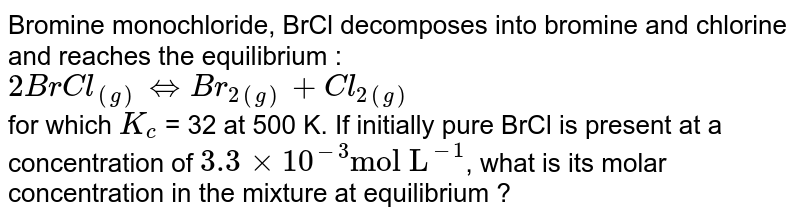 Bromine monochloride BrCl decomposes into bromine and chlorine an