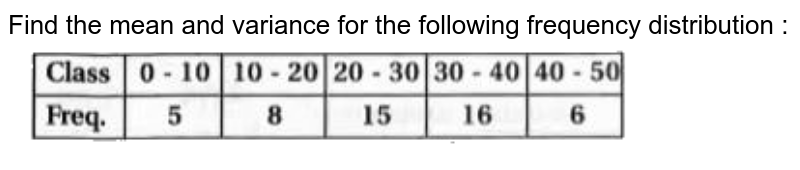 Find the mean and variance for the following frequency distributio
