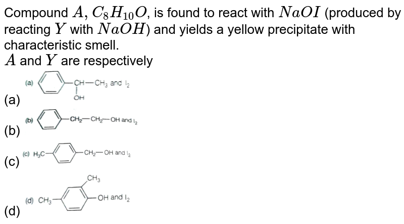 Compound A C8H10O is found to react with NaOI produced by reacti