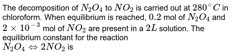 The decomposition of N2O4 and NO2 is carried out at 280 K in chlor