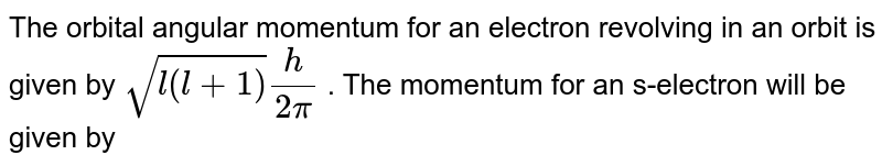 The Orbital Angular Momentum For An Electron Revolving In An Orbit