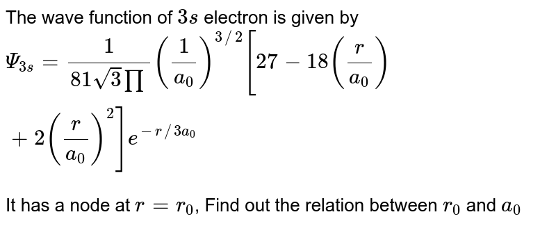 The wave function of 3s electron is given by Psi_(3s)=1/(81sqrt(3)prod ...