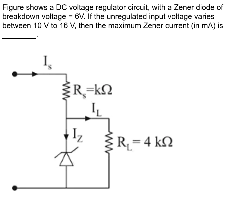 Figure shows a DC voltage regulator circuit with a Zener diode of