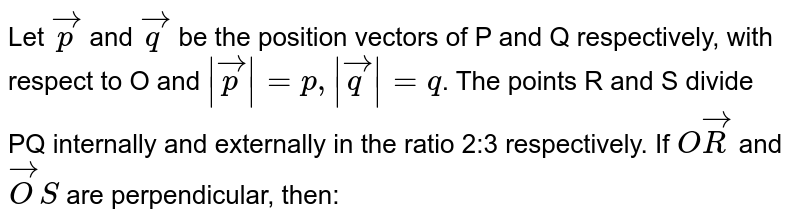 Let vector p and vector q be the position vectors of the points P