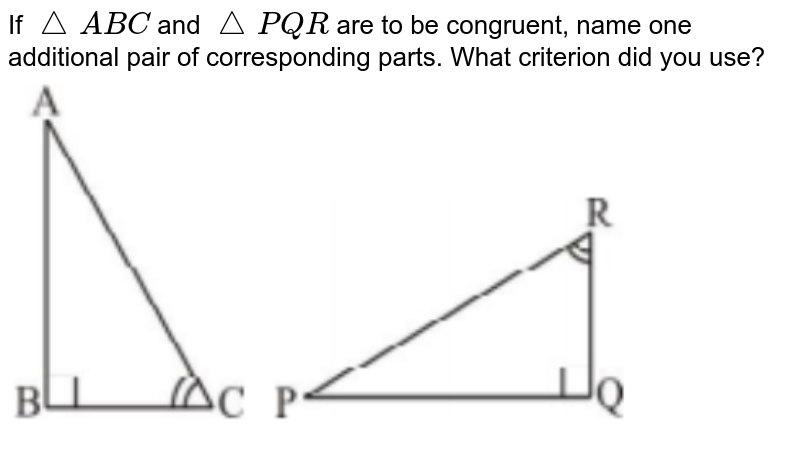 If Δ ABC and Δ PQR are to be congruent name one additional pair o
