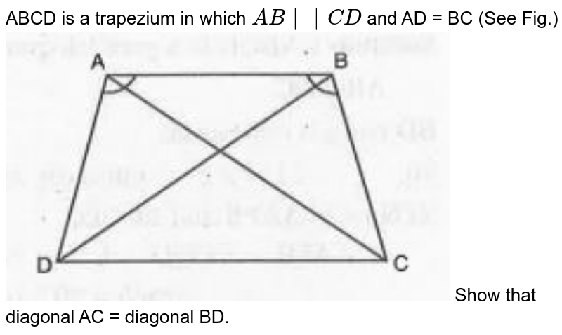 ABCD is a trapezium in which AB || CD and AD = BC see Fig.. Show t