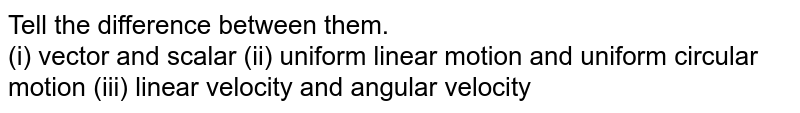 What is the difference between uniform linear motion and uniform c