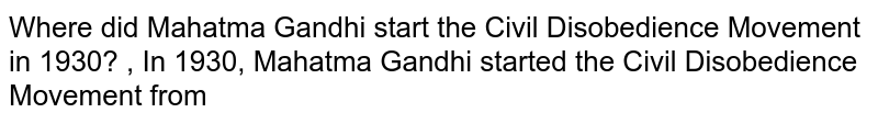 In 1930 Mahatma Gandhi started Civil Disobedience Movement from: