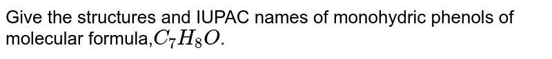 Give the structures and IUPAC names of monohydric phenols of molec