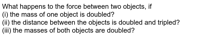 What Happens To The Force Between Two Objects If I The Mass Of On