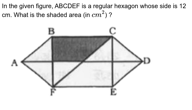 In the figure given below ABCDEF is a regular hexagon of side len