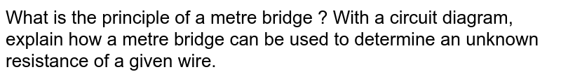 Draw the diagram of metre Bridge and explain its.