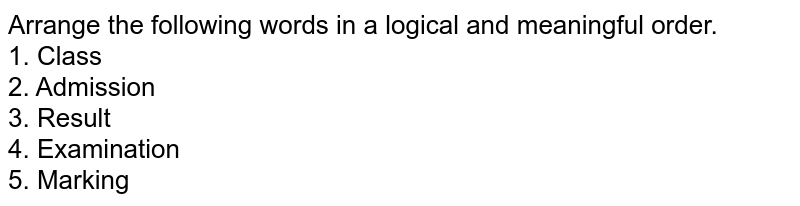 Arrange the following words in a logical and meaningful order. 1