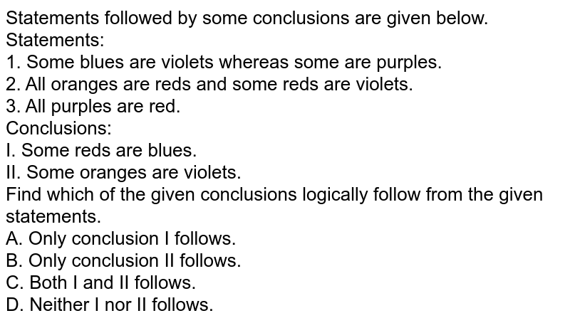 Identify the conclusions which logically follows from the given st