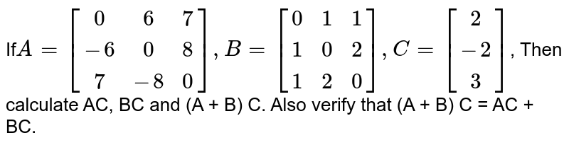 Calculate AC BC and A + B C. Also verify that A+B = AC+BC.