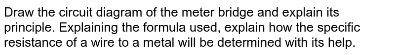 Draw the diagram of metre Bridge and explain its.
