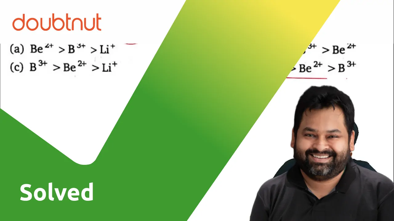 The Ionic Radii Of Li Be 2 And B 3 Follow The Order