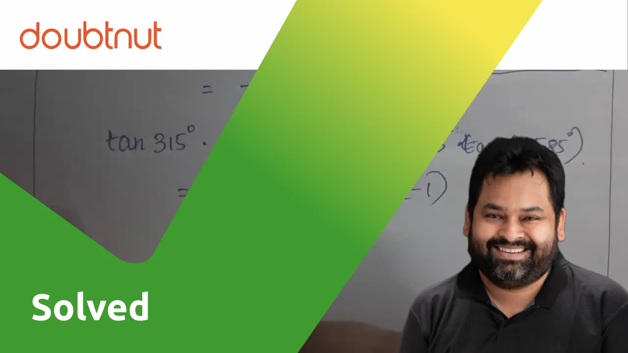 [Tamil] Prove that tan 315^(@) cot (-405^(@)) + cot 495^(@) tan (-585^