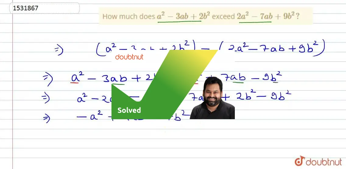 How much does a^2-3a b+2b^2 exceed 2a^2-7a b+9b^2?