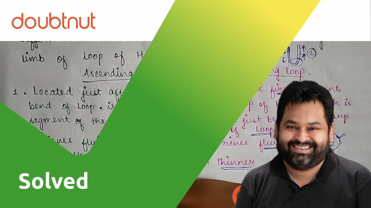 Differentiate between ascending limb and descending limb of loop of He