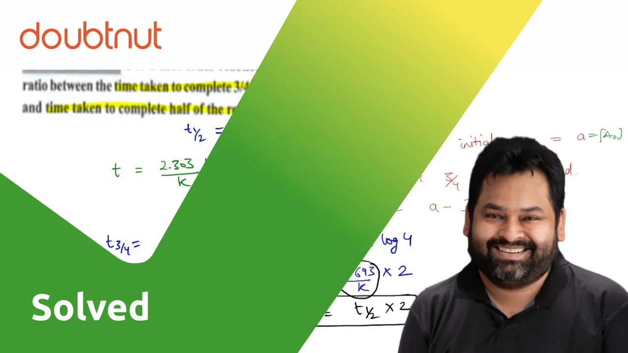 for-a-first-order-reaction-calculate-the-ratio-between-the-time-taken